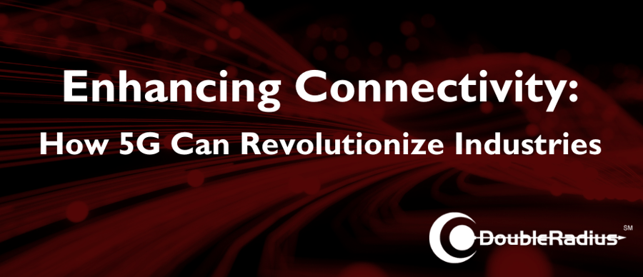 Enhancing Connectivity: How 5G Can Revolutionize Industries