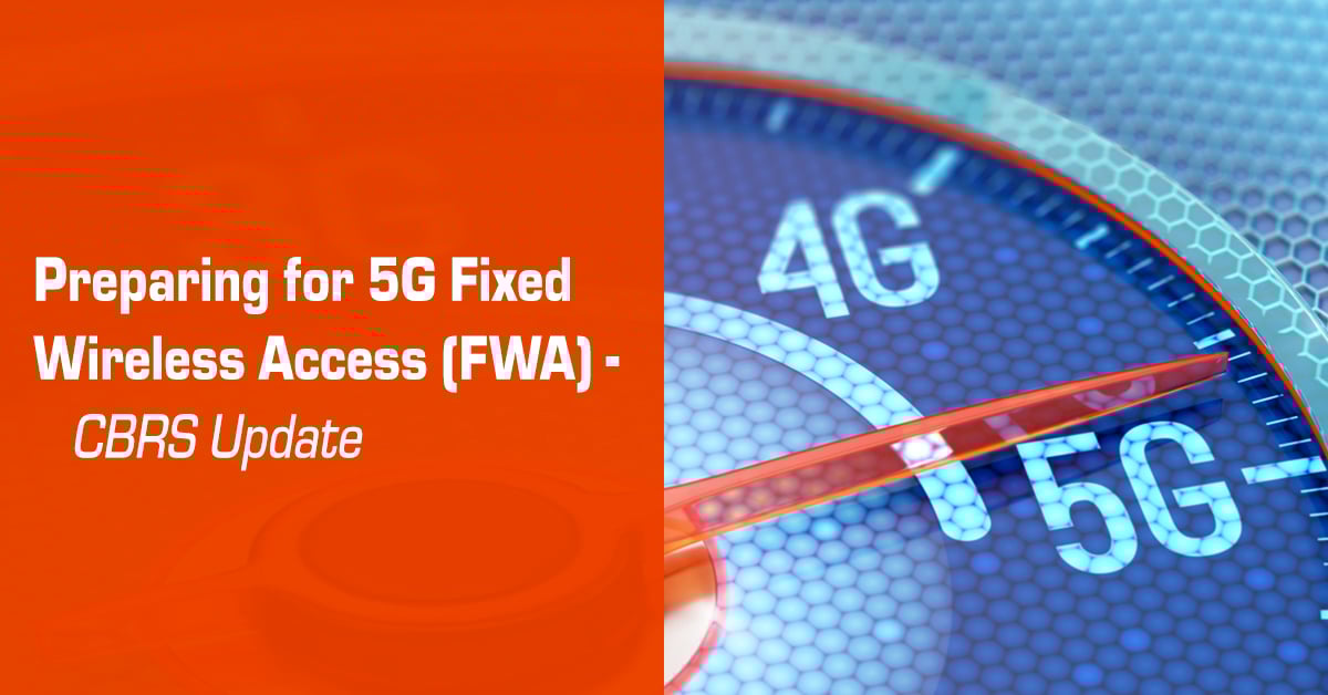Preparing for 5G Fixed Wireless Access (FWA) - CBRS Update